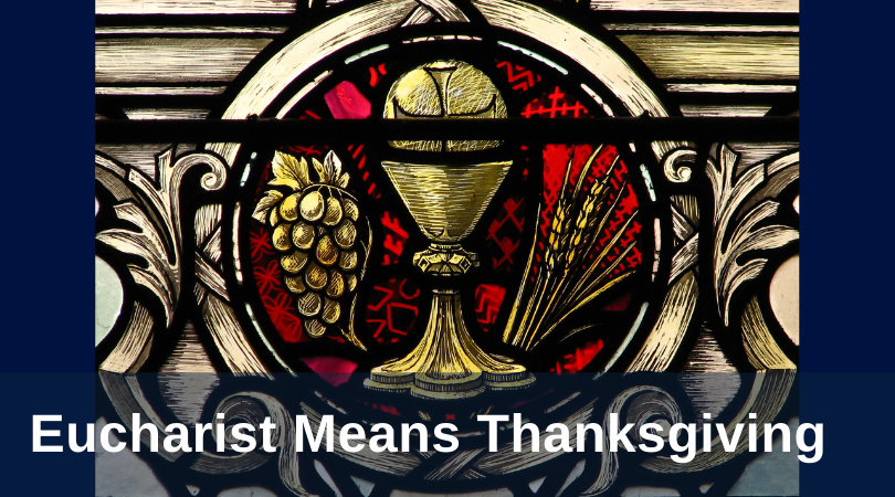 Eucharist Means Thanksgiving Eucharist Means Thanksgiving